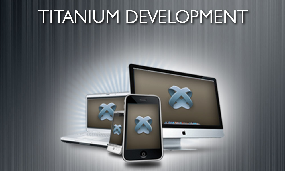 Why Titanium App Development Is Perfectly Suited Cross Platform Toolkit 