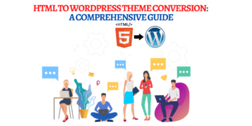 HTML to WordPress Conversion: A Step-By-Step Guide {2023}