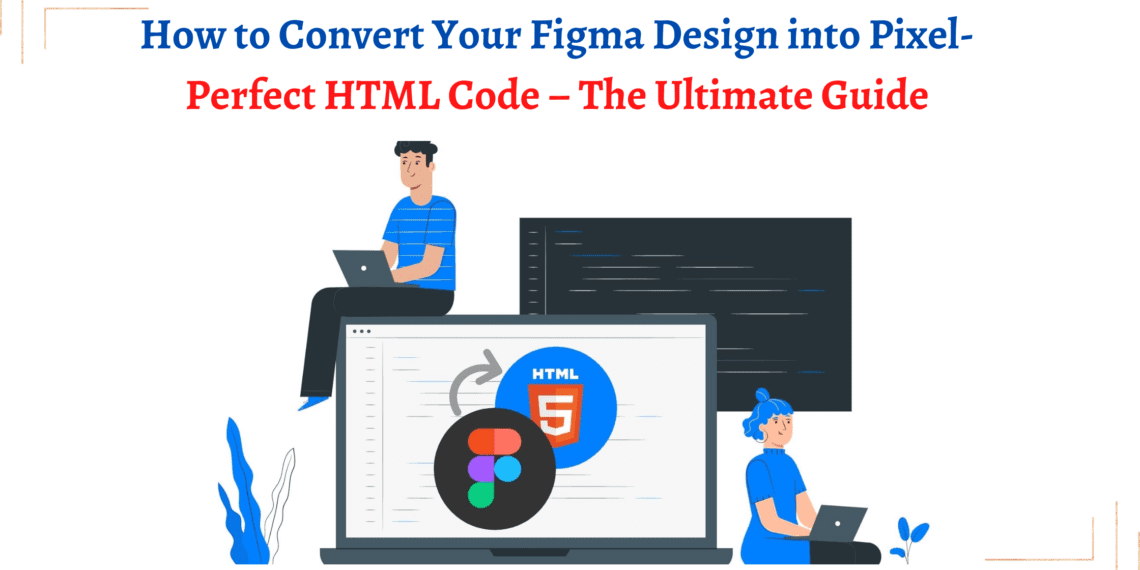 Figma to HTML Code: Convert Figma Design into HTML Website: A Guide
