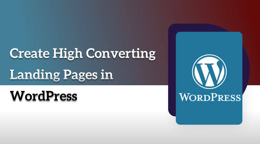 How To Create a High Converting Landing Page in WordPress How To Create a High Converting Landing Page in WordPress