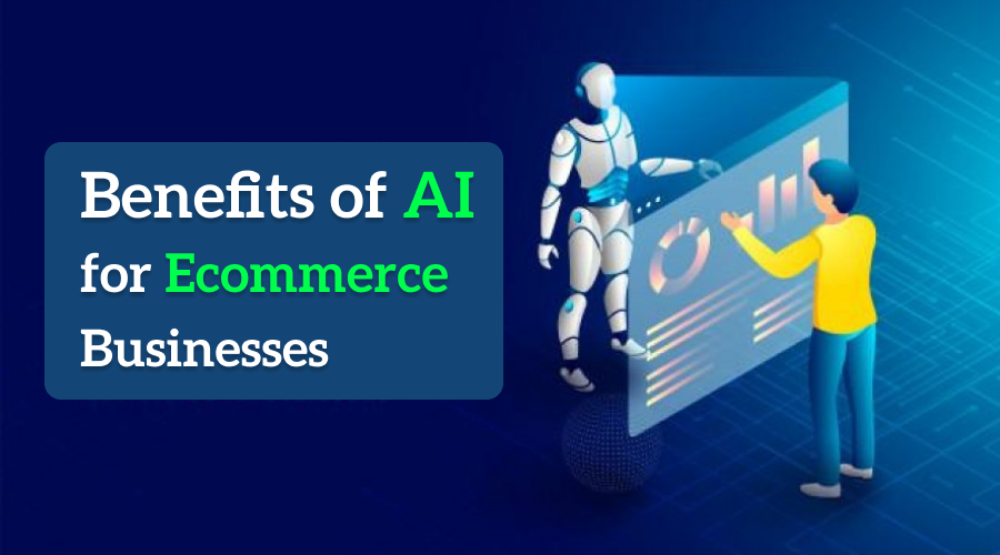 Benefits of Artificial Intelligence & How to Use It for Ecommerce Store? Benefits of Artificial Intelligence & How to Use It for Ecommerce Store?