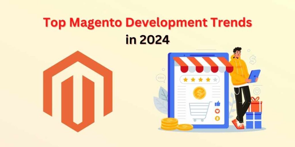 Top Magento Development Trends in 2024 | A Comprehensive Guide