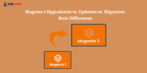 Magento 2 Upgradation vs. Updation vs. Migration: Main Differences