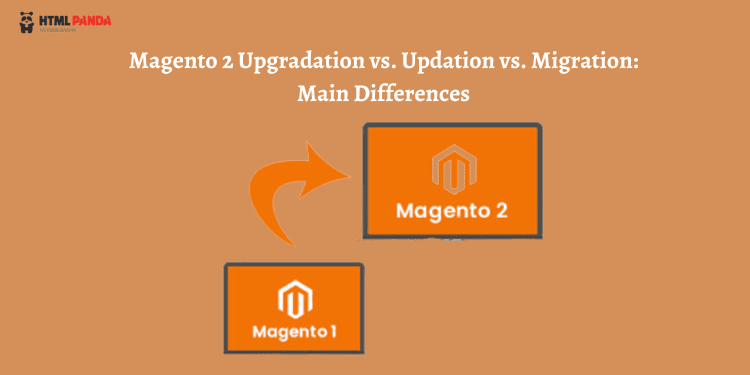 Magento 2 Upgradation vs. Updation vs. Migration: Main Differences